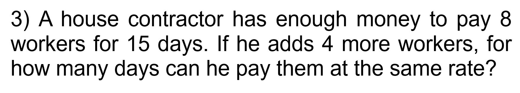 3 a house contractor has enough money to pay 8 workers for 15 days if ...
