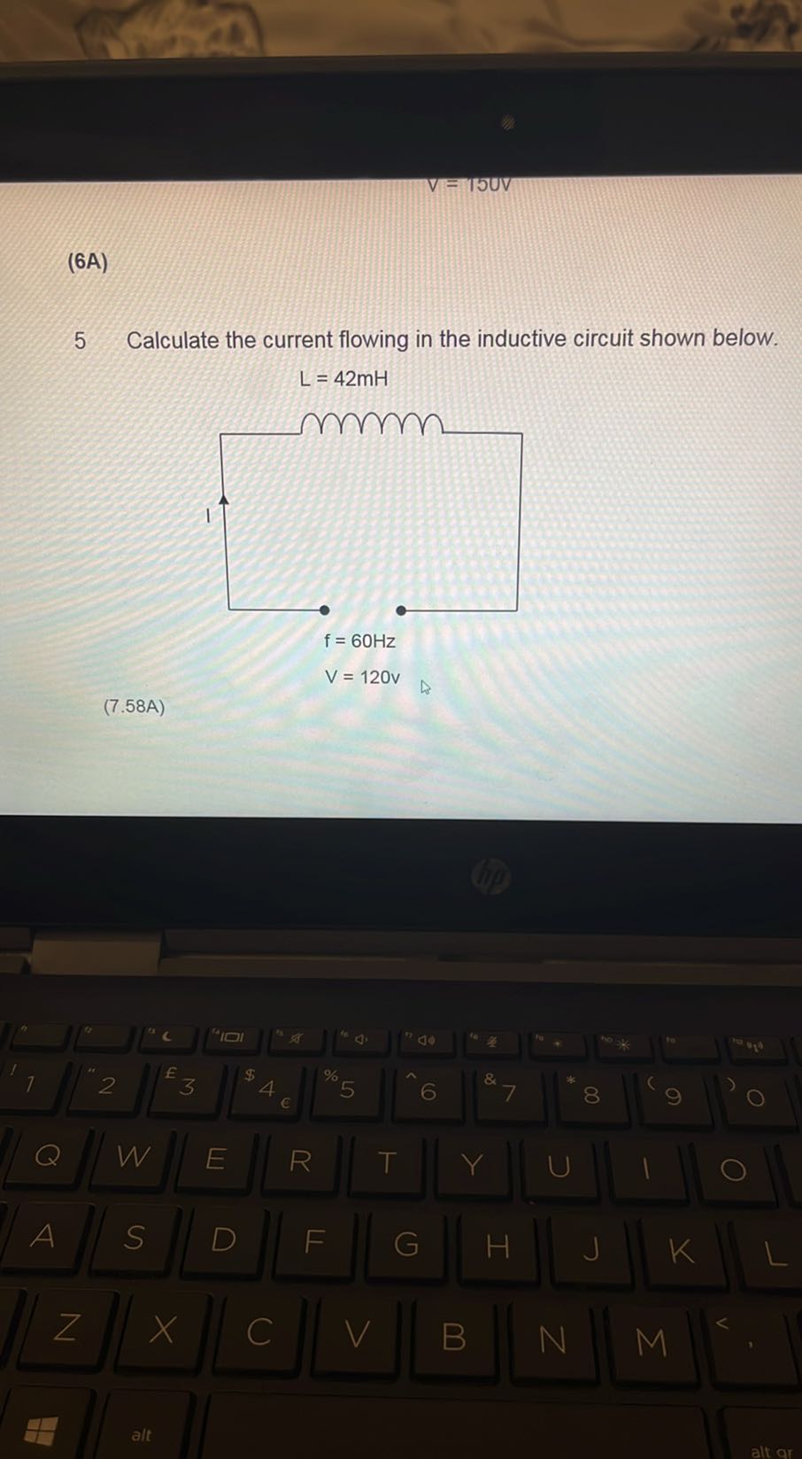 (6A) 5 Calculate the current flowing in the inductive circuit shown below. L=42 mH (7.58A)