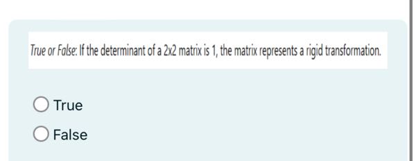 True or Folse. If the determinant of a 2 × 2 matrix is 1 , the matrix ...