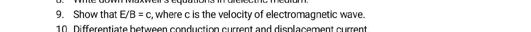 9. Show that E / B=c, where c is the velocity of electromagnetic wave ...
