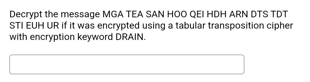 Decrypt the message MGA TEA SAN HOO QEI HDH ARN DTS TDT STI EUH UR if it was encrypted using a ...
