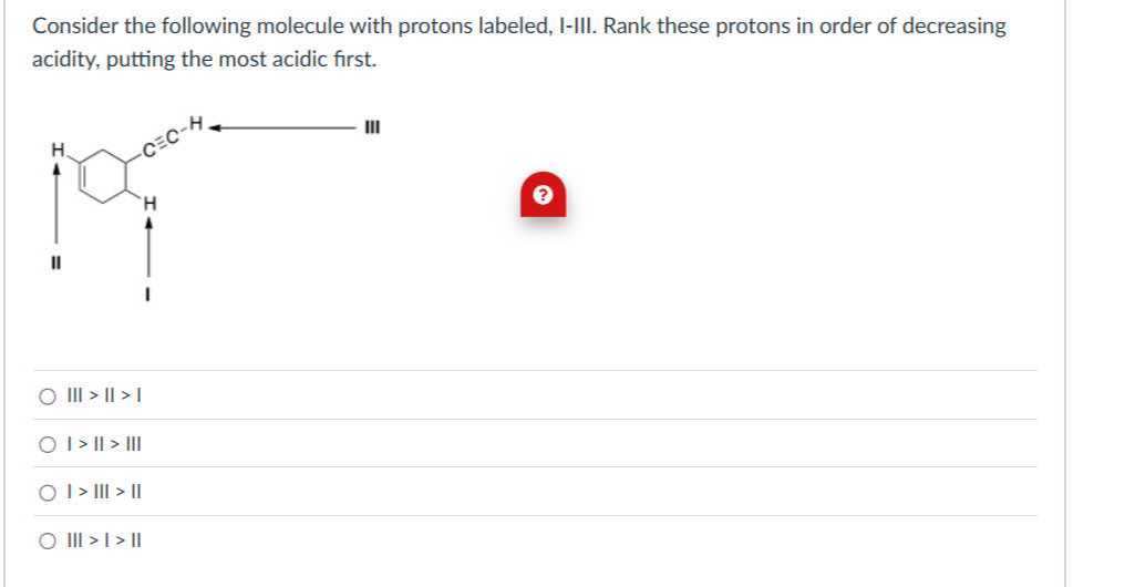 Consider the following molecule with protons labeled, I-III. Rank these protons in order of ...