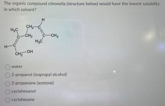 The organic compound citronella (structure below) would have the lowest ...