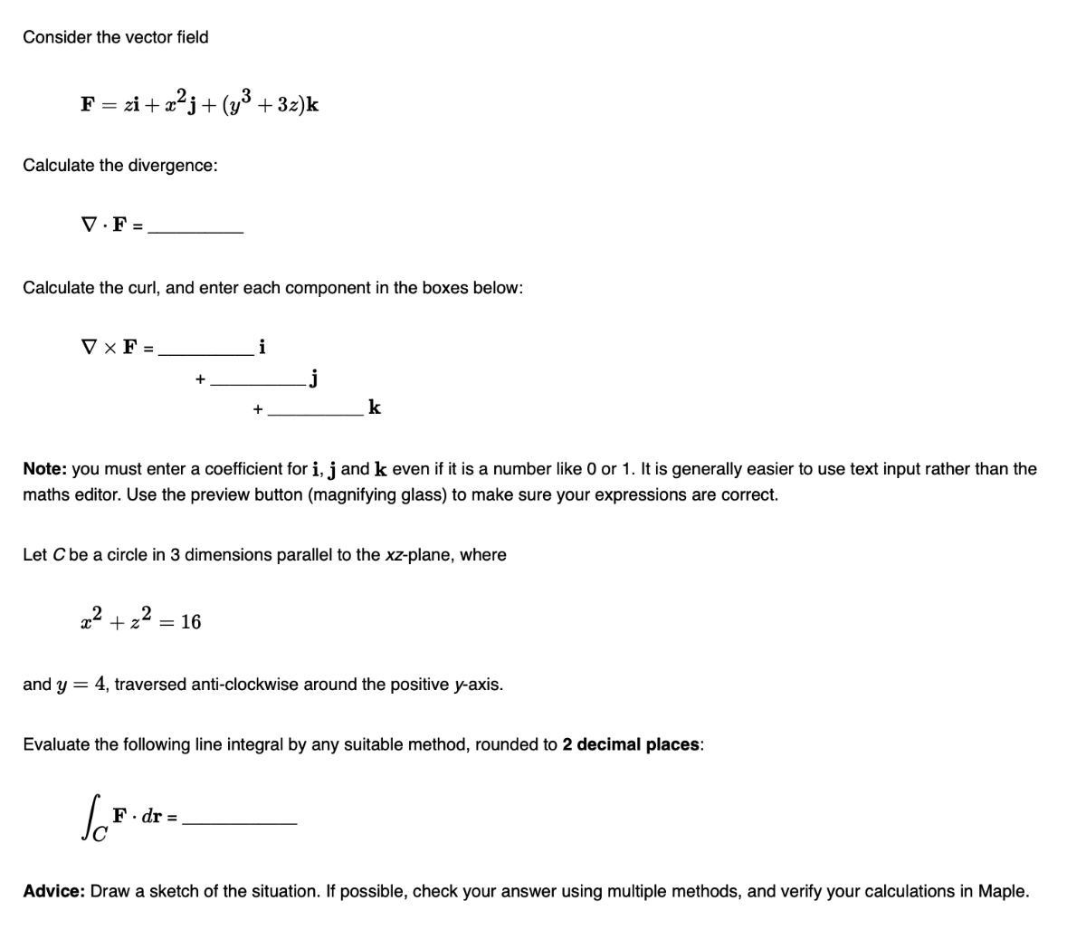 Consider the vector field 𝐅=z 𝐢+x^2𝐣+(y^3+3 z) 𝐤 Calculate the divergence: ∇·𝐅= Calculate the ...