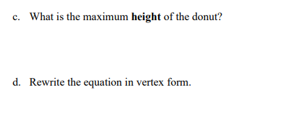c. What is the maximum height of the donut? d. Rewrite the equation in ...