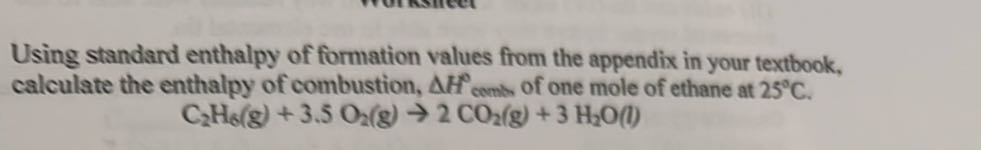Using standard enthalpy of formation values from the appendix in your textbook, calculate the ...