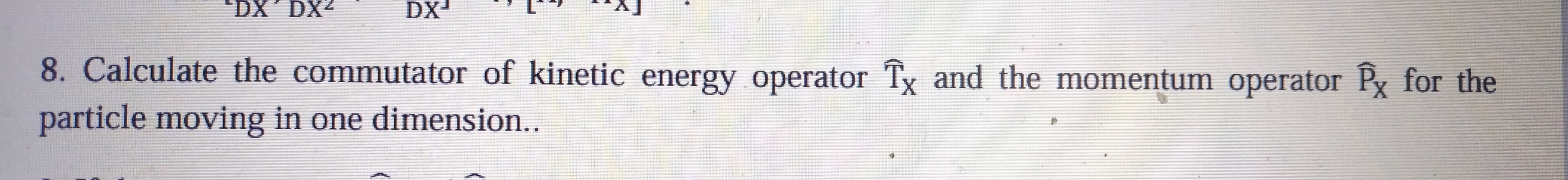 8 calculate the commutator of kinetic energy operator widehatmathrmtmathrmx and the momentum ...