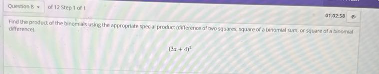 Question 8 of 12 Step 1 of 1 01:02:58 Find the product of the binomials ...