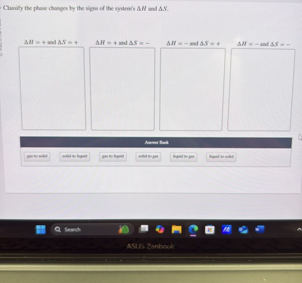 Classify the phase changes by the signs of the system's Δ H and Δ S. Δ ...