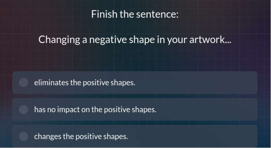 Finish the sentence: Changing a negative shape in your artwork ...