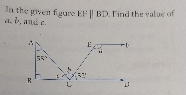In the given figure EF B D. Find the value of a, b, and c.