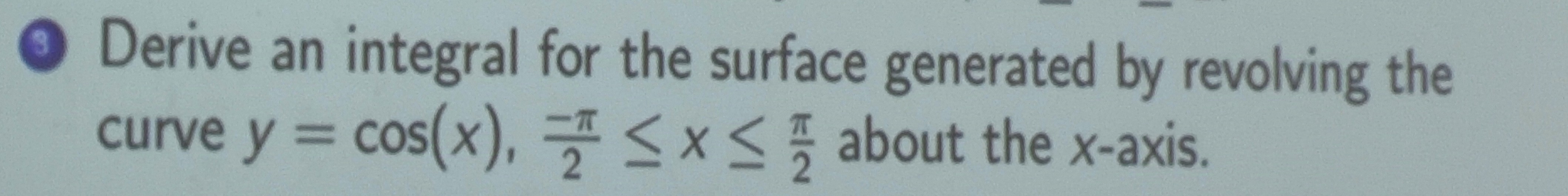 - Derive an integral for the surface generated by revolving the curve y ...