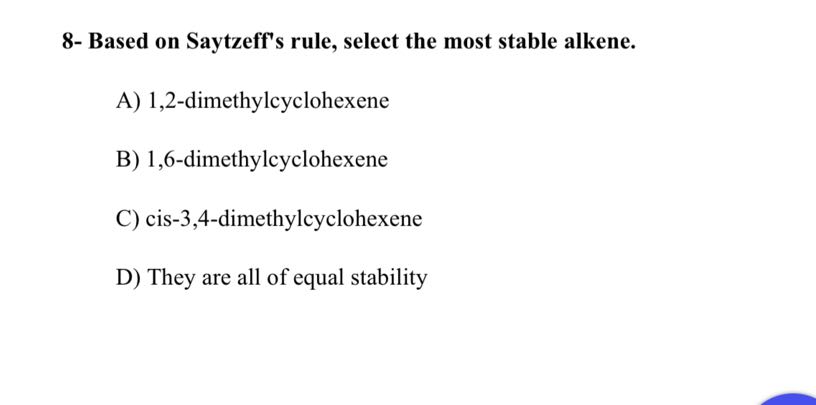 8- Based on Saytzeff's rule, select the most stable alkene. A) 1,2 ...