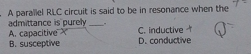 A parallel RLC circuit is said to be in resonance when the admittance ...