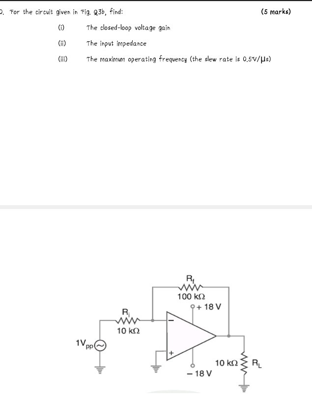 For the circuit given in Fig. Q3b, find: (5 marks) (i) The closed-loop voltage gain (ii) The ...