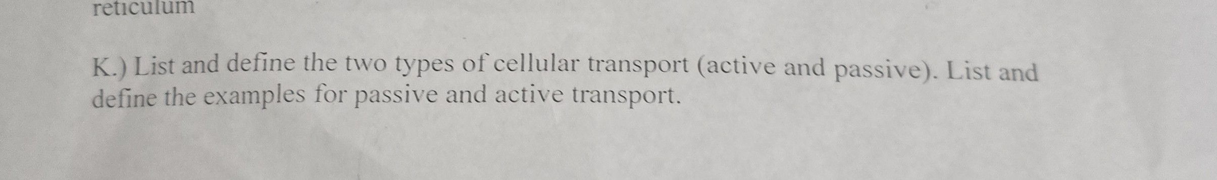 K.) List and define the two types of cellular transport (active and ...