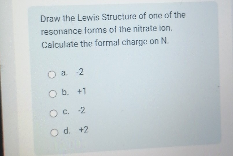 Draw the Lewis Structure of one of the resonance forms of the nitrate ...