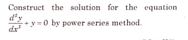 construct the solution for the equation fracd2 yd x2y0 by power series method