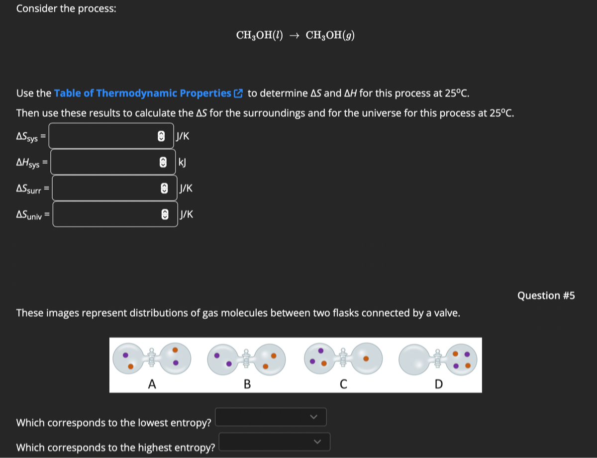 Consider the process: CH3OH(l) →CH3OH(g) Use the Table of Thermodynamic ...