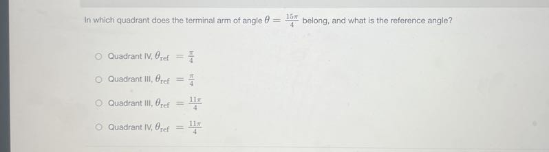In which quadrant does the terminal arm of angle θ=(15 π)/(4) belong ...