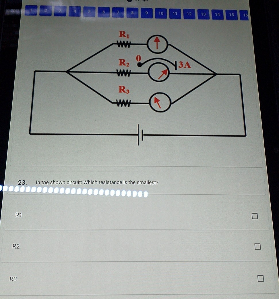 23. In the shown circuit: Which resistance is the smallest? R1 R2 R3