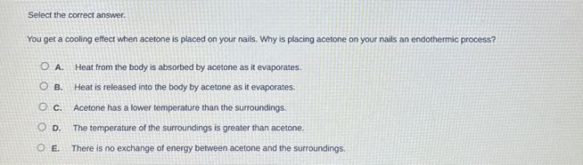 Select the correct answer. You get a cooling effect when acetone is ...