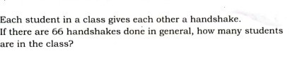 Each student in a class gives each other a handshake. If there are 66 ...