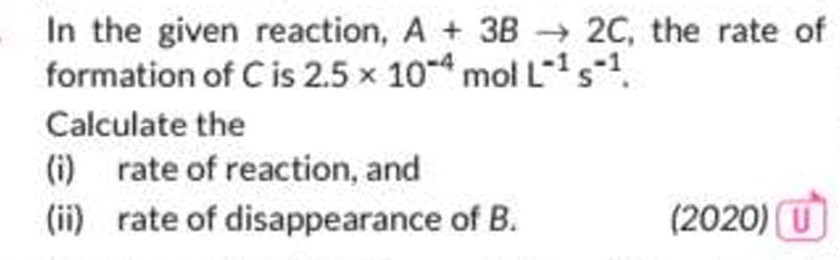 In the given reaction, A+3 B → 2 C, the rate of formation of C is 2.5 × ...