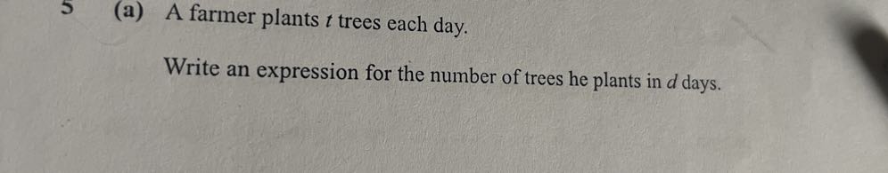 5 (a) A farmer plants t trees each day. Write an expression...
