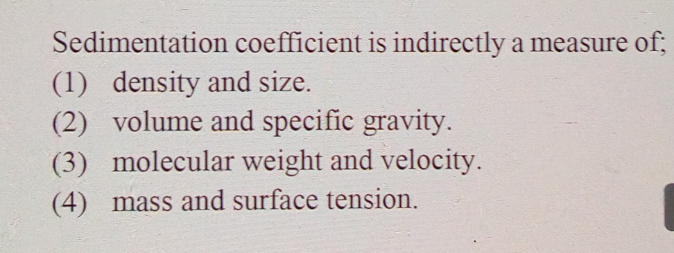 Sedimentation coefficient is indirectly a measure of; (1) density and ...