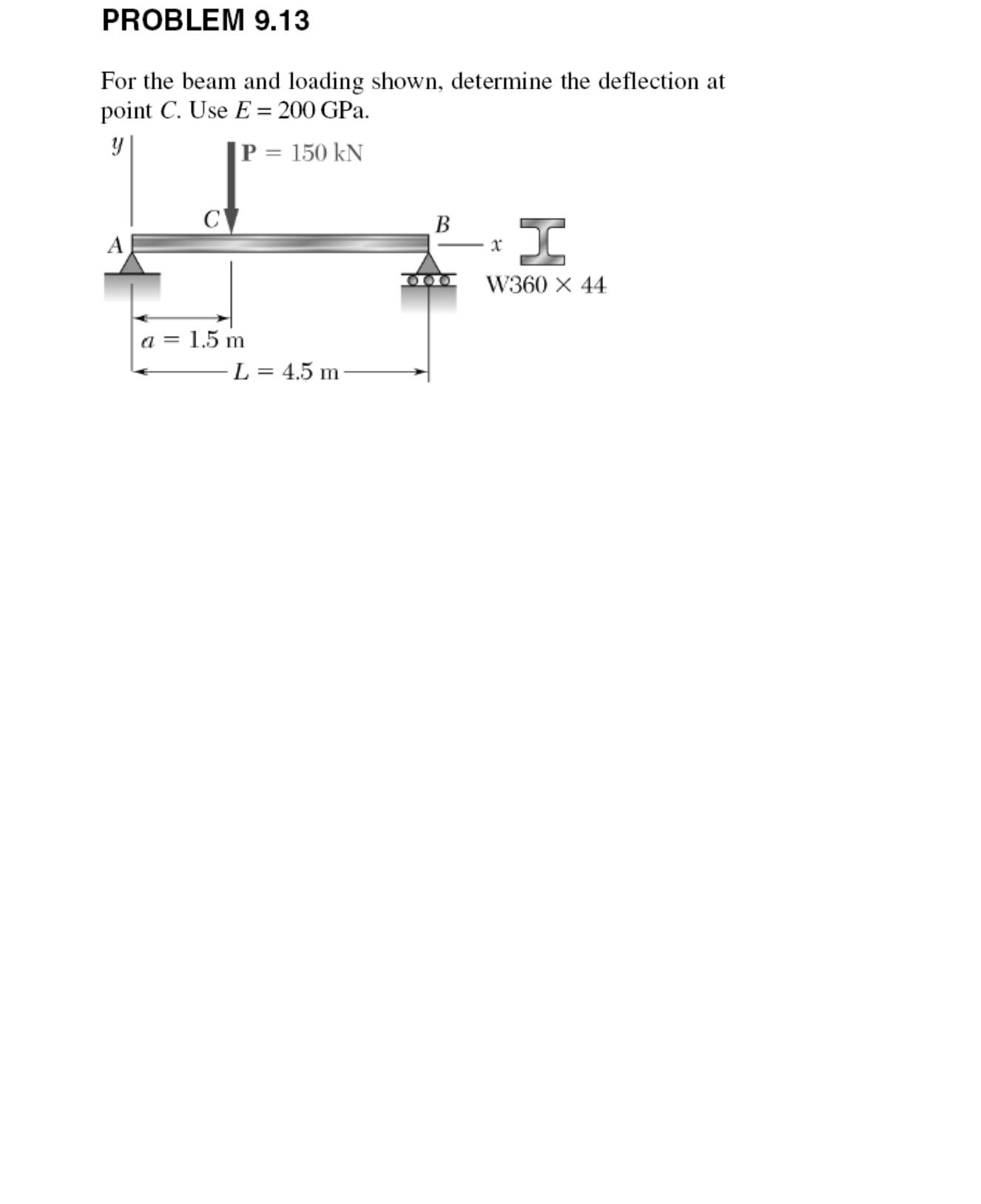 Problem 9 13 For The Beam And Loading Shown Determine The Deflection At Point C Use E 200 Gpa