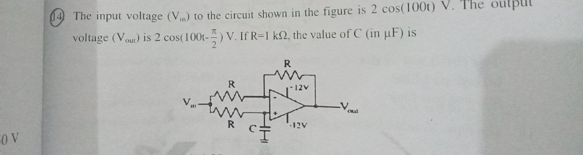 (14) The input voltage (Vi n) to the circuit shown in the figure is 2 cos (100 t) V. The output ...