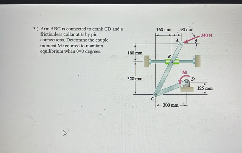 [GET ANSWER] 3.) Arm A B C is connected to crank C D and a frictionless ...