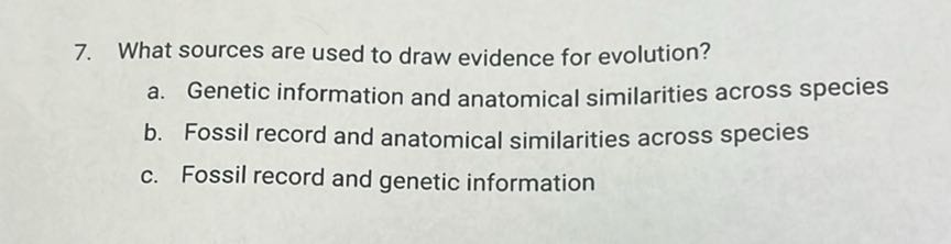 7. What sources are used to draw evidence for evolution? a. Genetic ...