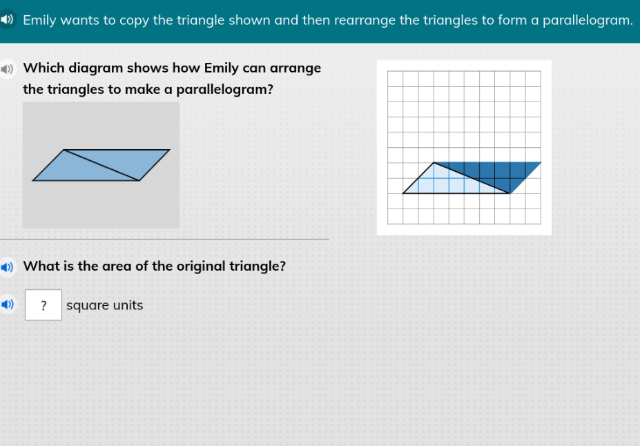 Emily wants to copy the triangle shown and then rearrange the triangles to form a parallelogram ...