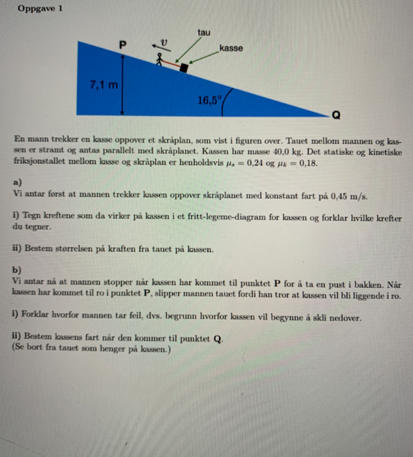 SOLVED: Oppgave 1 En mann trekker en kasse oppover et skråplan, som ...