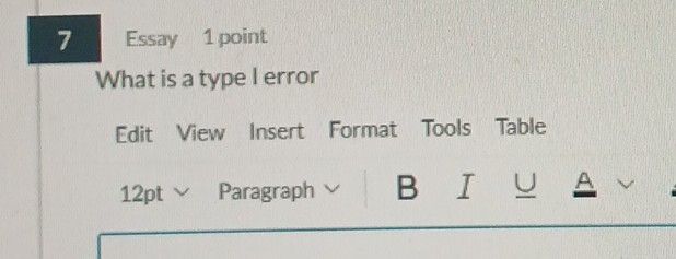 7 essay 1 point what is a type i error edit view insert format tools table 12pt vee paragraph