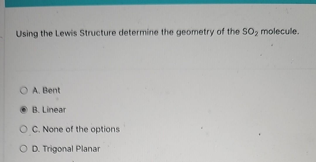 Using the Lewis Structure determine the geometry of the SO2 molecule. A ...