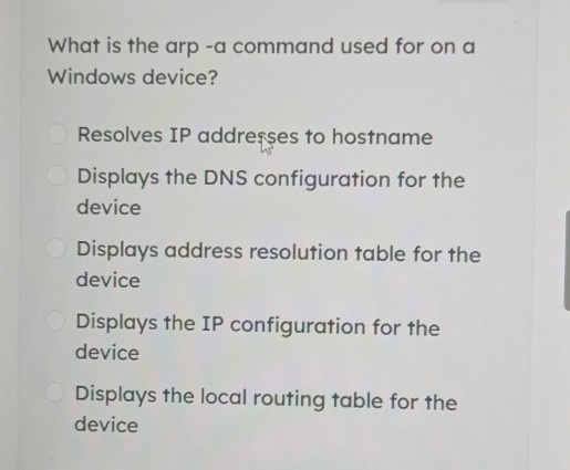 What is the arp - a command used for on a Windows device? Resolves IP ...