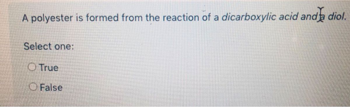 A polyester is formed from the reaction of a dicarboxylic acid and diol ...