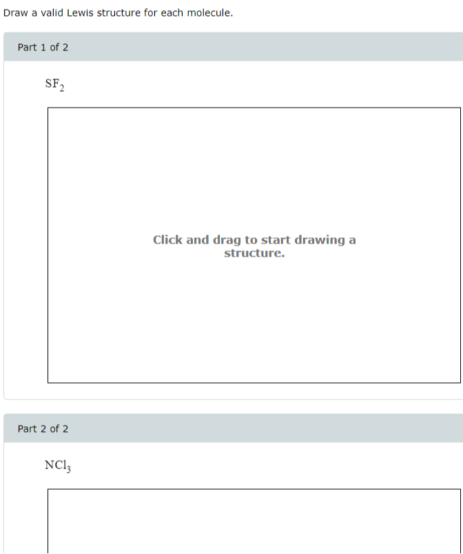 SOLVED: Draw a valid Lewis structure for each molecule. Part 1 of 2 SF2 Click and drag to start ...
