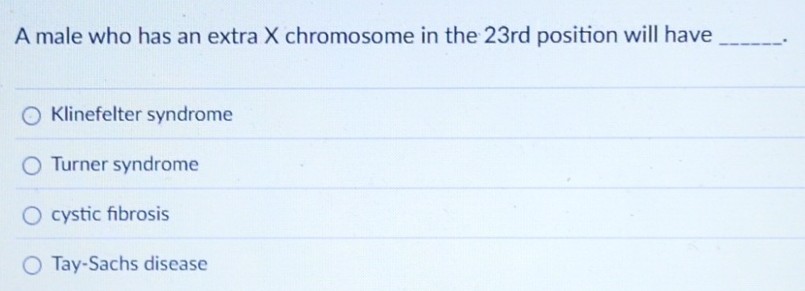 [GET ANSWER] A male who has an extra X chromosome in the 23 rd position ...