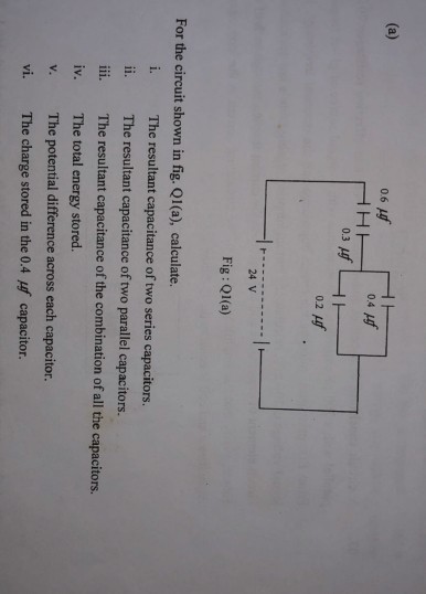 (a) Fig: Q1(a) For the circuit shown in fig. Q1(a), calculate. i. The resultant capacitance of ...