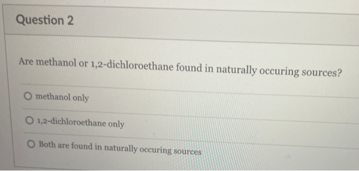 SOLVED: Question 2 Are methanol or 1,2-dichloroethane found in ...