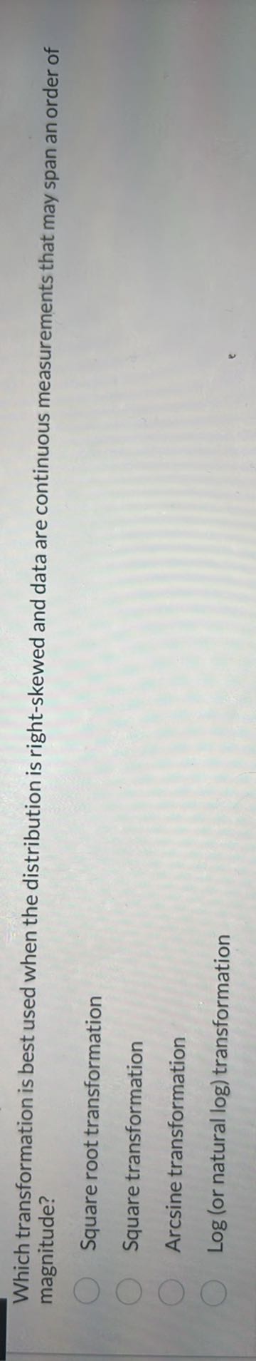 [GET ANSWER] Which transformation is best used when the distribution is ...