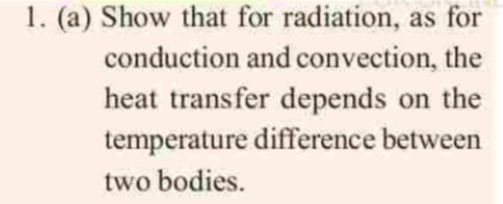 1. (a) Show that for radiation, as for conduction and convection, the heat transfer depends on ...