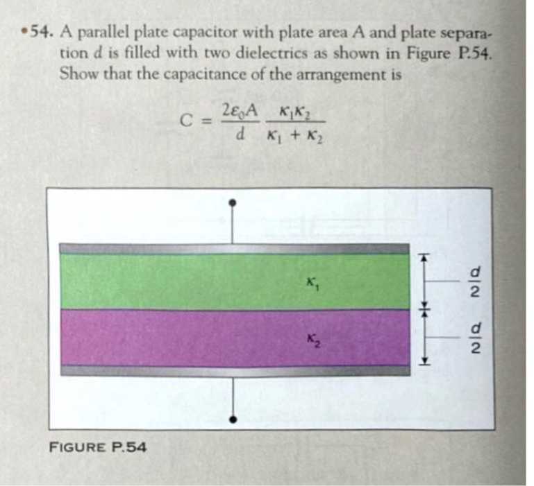 54. A parallel plate capacitor with plate area A and plate separation d is filled with two ...