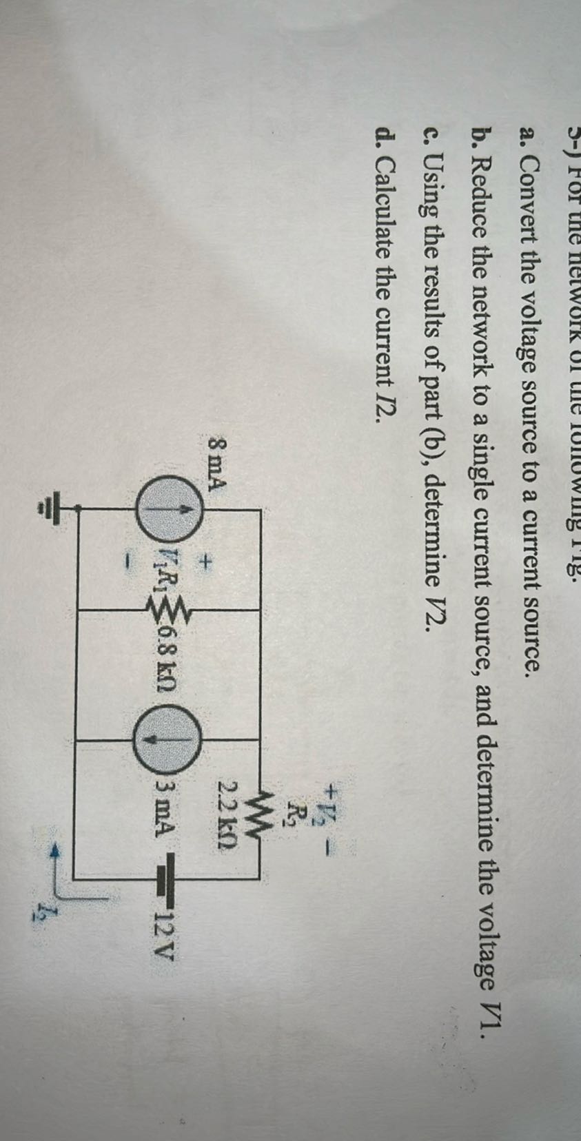 A. Convert the voltage source to a current source. b. Reduce...
