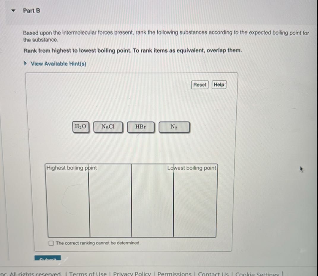 Part B Based upon the intermolecular forces present, rank the following substances according to ...