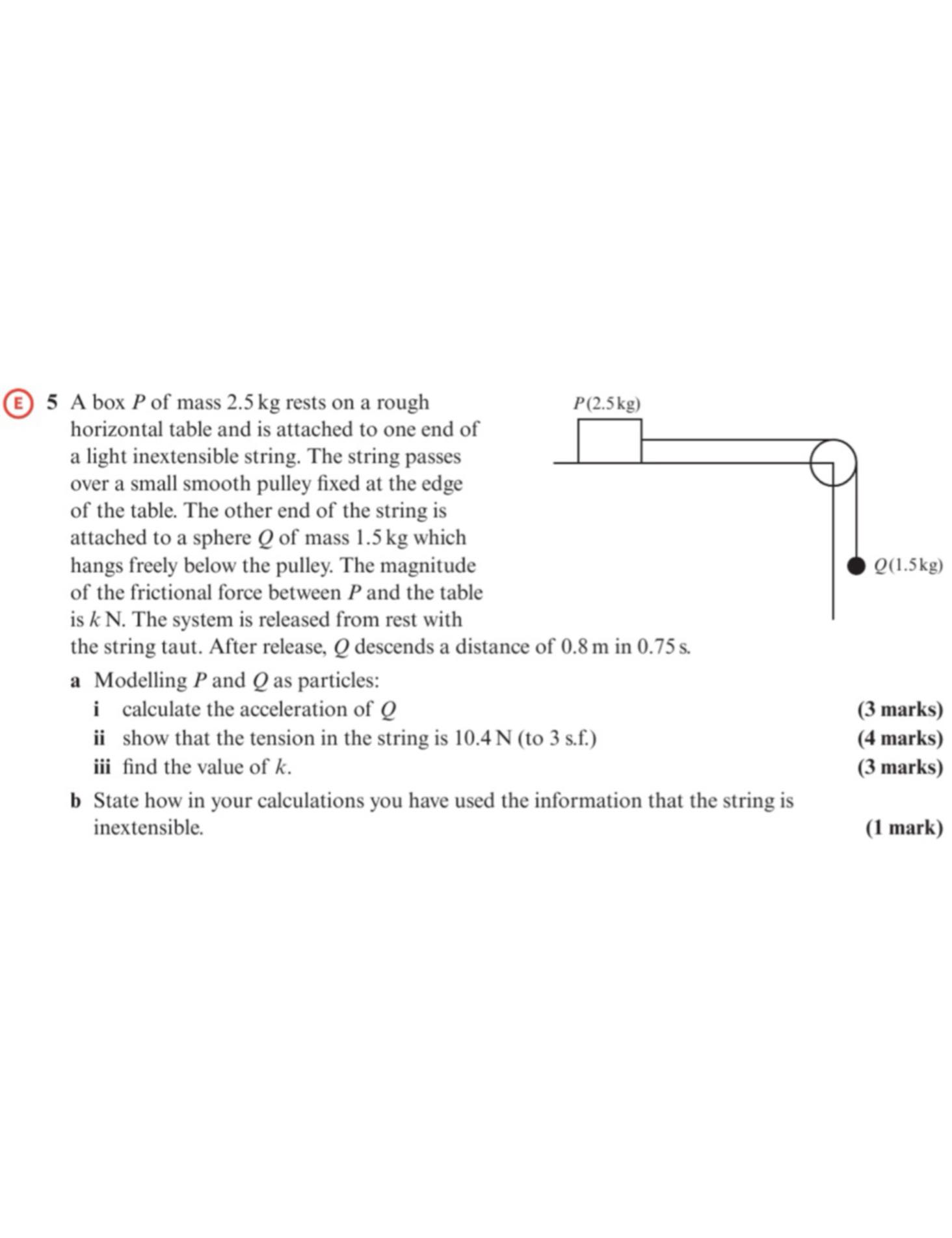 (E) 5 A box P of mass 2.5 kg rests on a rough horizontal table and is attached to one end of a ...